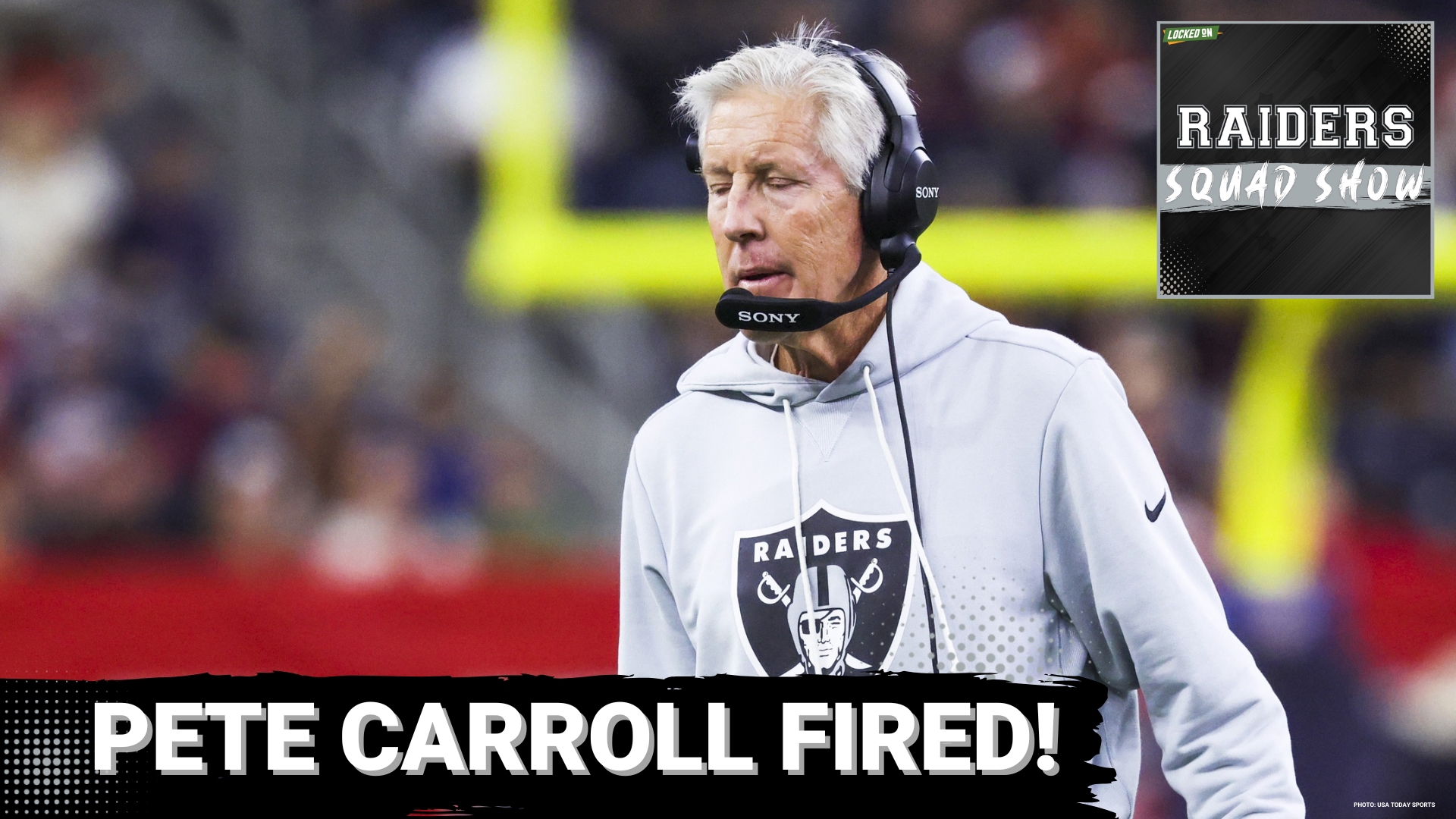 RAIDERS SQUAD SHOW: Pete Carroll FIRED after one season | Las Vegas ...