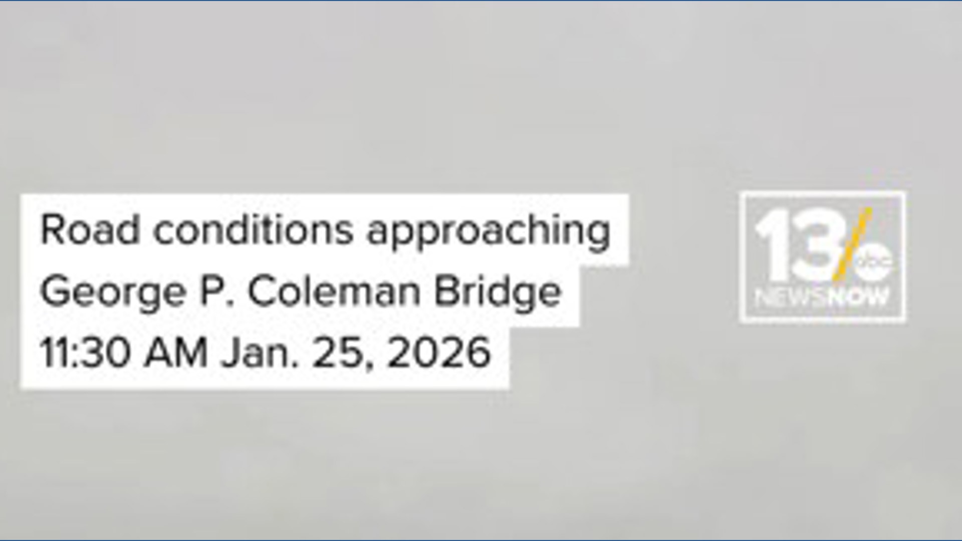 Road conditions approaching George P. Coleman Bridge | 13newsnow.com