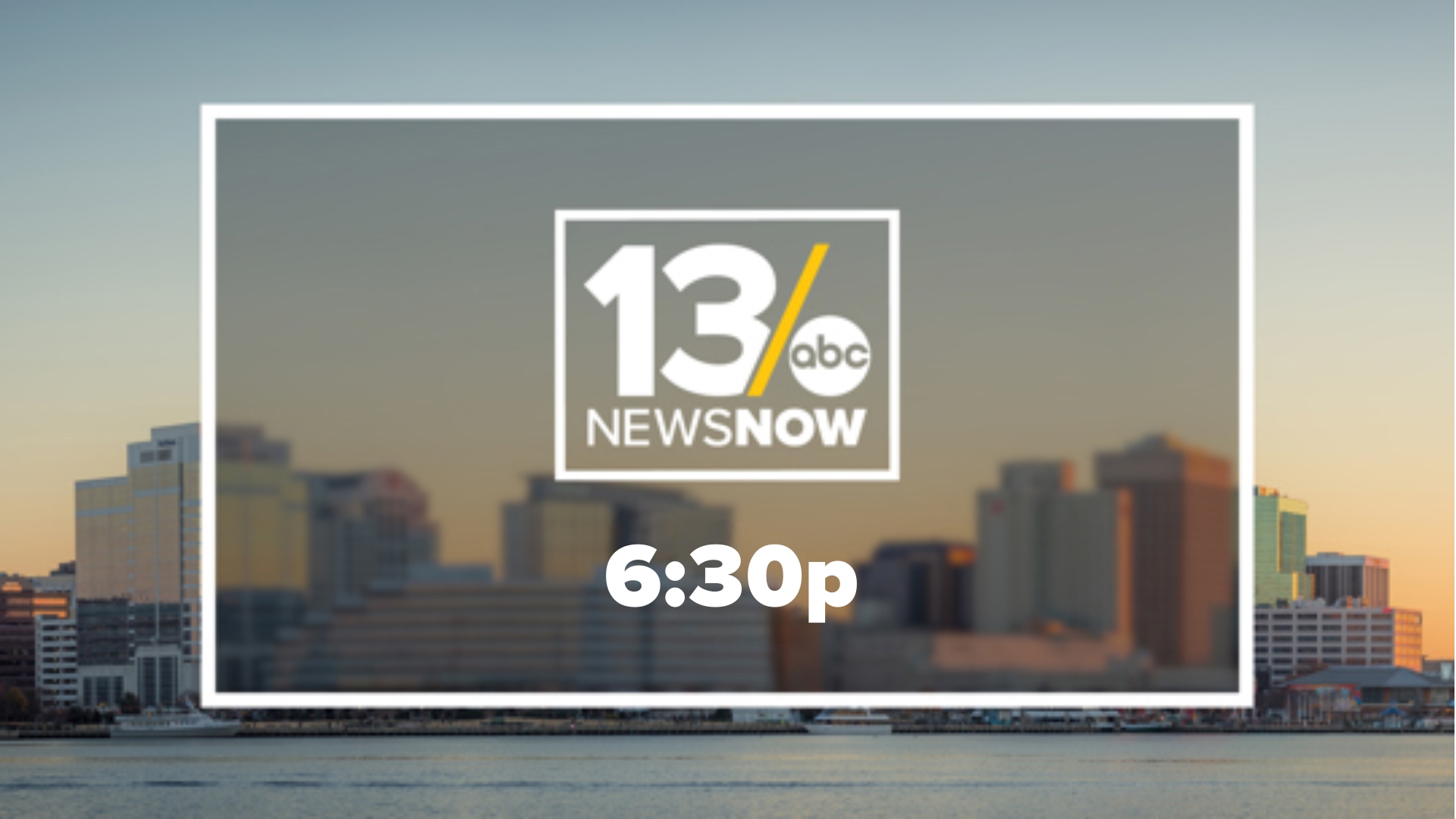 13News Now at 6:30 p.m. | 13newsnow.com